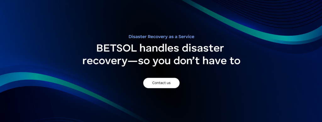 Reliable Disaster Recovery as a Service Provider (DRaaS) - BETSOL
